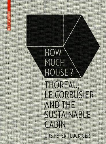 How Much House? Thoreau, Le Corbusier and the Sustainable Cabin | Nasis ...