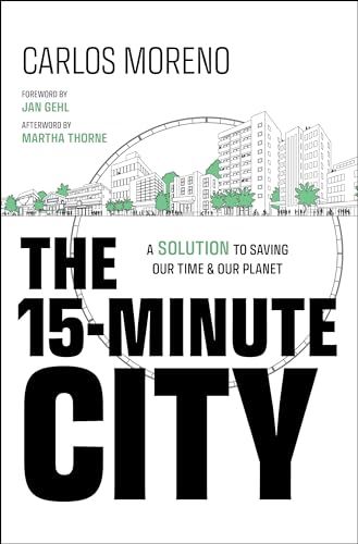 The 15-Minute City : A Solution to Saving Our Time and Our Planet ...